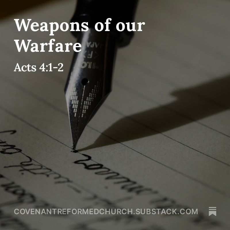 Acts 4:1-2 – Weapons of our Warfare – Covenant Reformed Church (CREC)